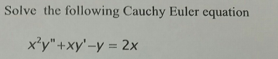 Solved Solve the following Cauchy Euler equation | Chegg.com