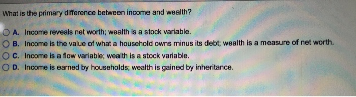 Solved What is the primary difference between income and | Chegg.com