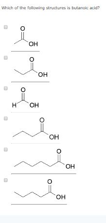 Solved Which of the following structures is butanoic acid? | Chegg.com
