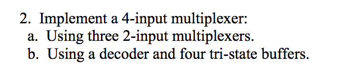Solved 2. Implement a 4-input multiplexer: a. Using three | Chegg.com