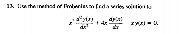 Solved Use the method of Frobenius to find a series solution | Chegg.com