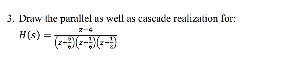 Solved Draw the parallel as well as cascade realization for: | Chegg.com