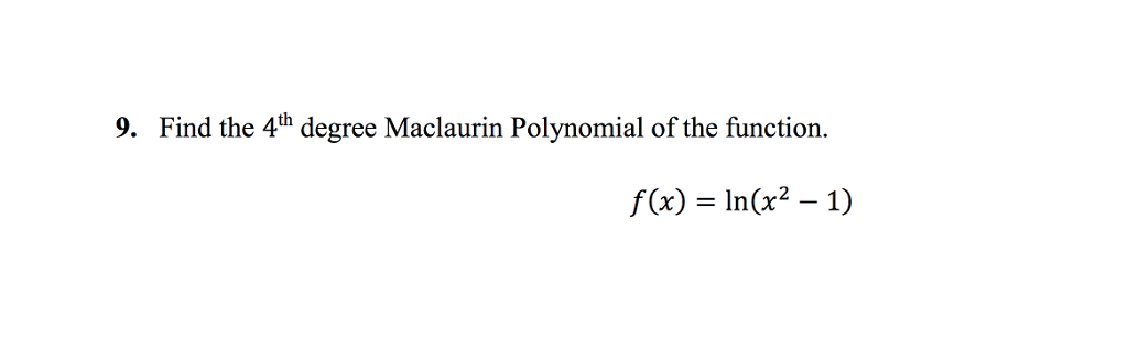 Solved 9. Find the 4" degree Maclaurin Polynomial of the | Chegg.com