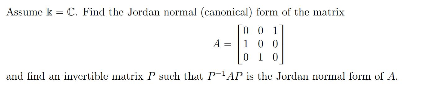 Solved Assume k = C. Find the Jordan normal (canonical) form | Chegg.com