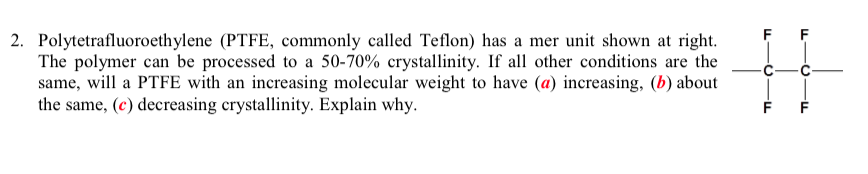 Solved 2. Polytetrafluoroethylene (PTFE, commonly called | Chegg.com