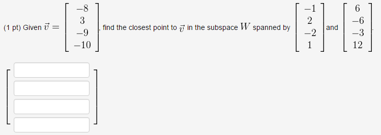 Solved Given v find the closest point to v in the subspace w | Chegg.com
