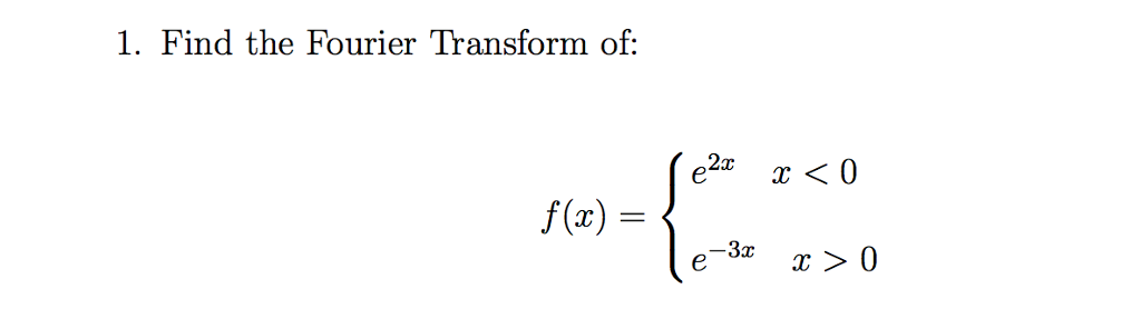 Solved Find the Fourier Transform of: f(x) = {e^2x x