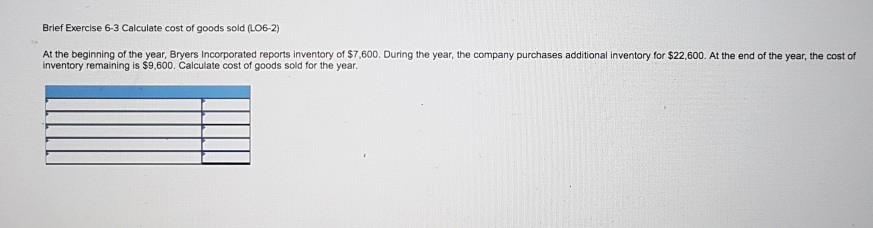 Solved Brief Exercise 6-3 Calculate cost of goods sold | Chegg.com Solved Brief Exercise 6-3 Calculate cost of goods sold | Chegg.com