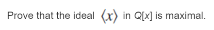 Solved Prove that the ideal (x) in Q[x] is maximal. | Chegg.com