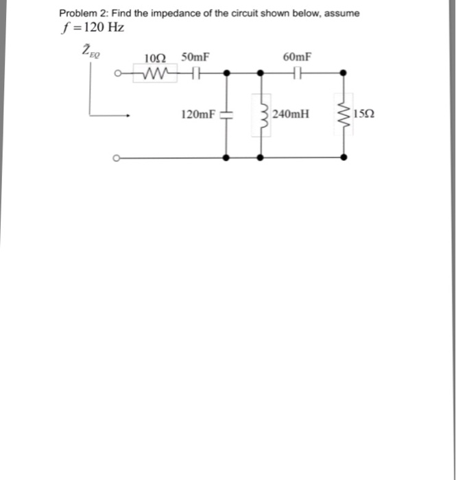 Solved Find the impedance of the circuit shown below, assume | Chegg.com