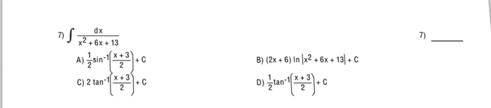 Solved Integral dx/x^2 + 6x + 13 A) 1/2 sin^-1 (x + 3/2) + | Chegg.com