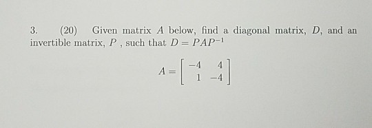 Solved Dlow find a diagonal matrix, D, and an 3. invertible | Chegg.com