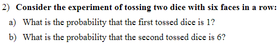 Solved 2) Consider the experiment of tossing two dice with | Chegg.com