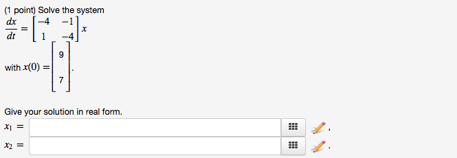 Solved Solve the system dx/dt = [-4 -1 1 -4]x with x(0) = | Chegg.com