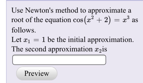 Solved Use Newtons Method To Approximate A Root Of The