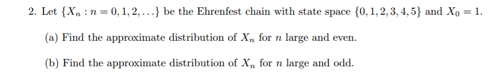 Solved Let {Xn : n = 0, 1, 2, . . .} be the Ehrenfest chain | Chegg.com
