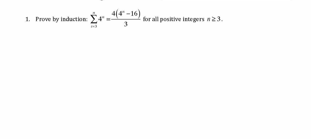 Solved Prove by induction: sigma 4^n = 4(4^n - 16/3 for all | Chegg.com