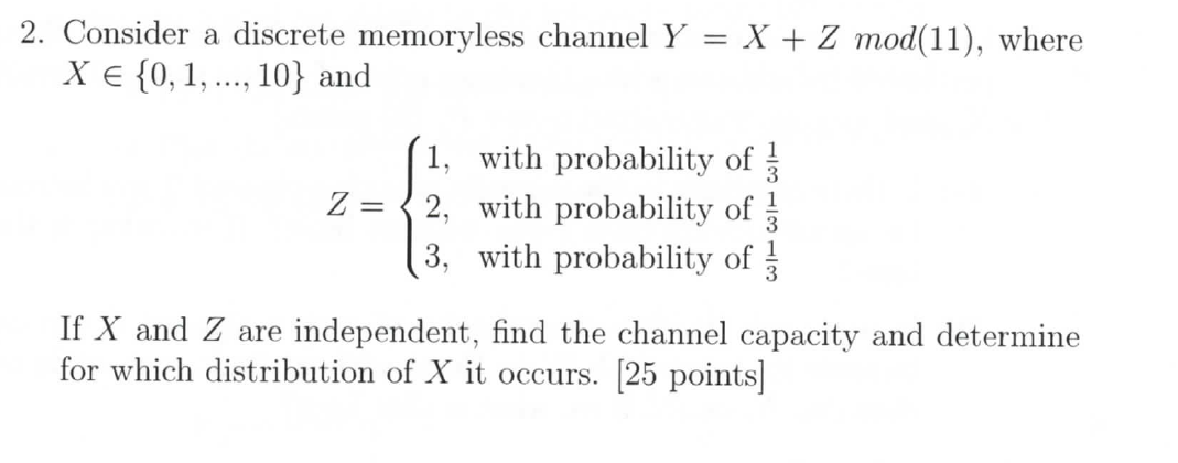 Solved Consider a discrete memoryless channel Y = X + Z mod( | Chegg.com