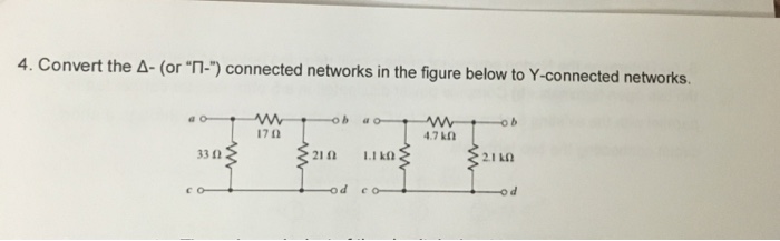 Solved Convert the Delta- (or "Pi-") connected networks in | Chegg.com