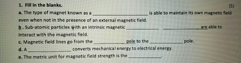 Solved Fill In the blanks. a. The type of magnet known as | Chegg.com