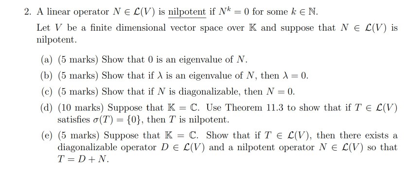 Solved 2. A linear operator N E L(V) is nilpotent if Nk 0 | Chegg.com