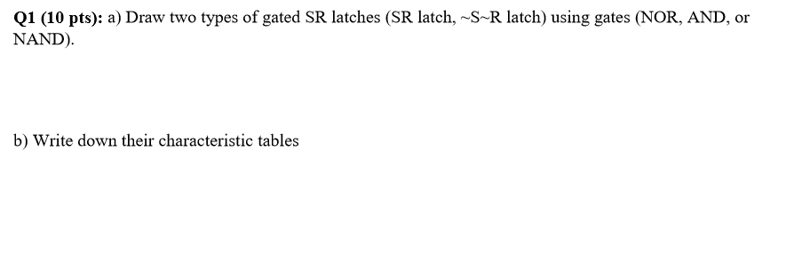 Solved Q1 (10 pts): a) Draw two types of gated SR latches | Chegg.com