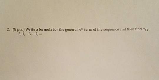 Solved 2. (8 pts.) Write a formula for the general nth term | Chegg.com