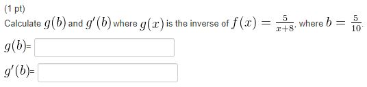 Solved (1 pt) Calculate g(b) and g'(b) where g(x)is the | Chegg.com