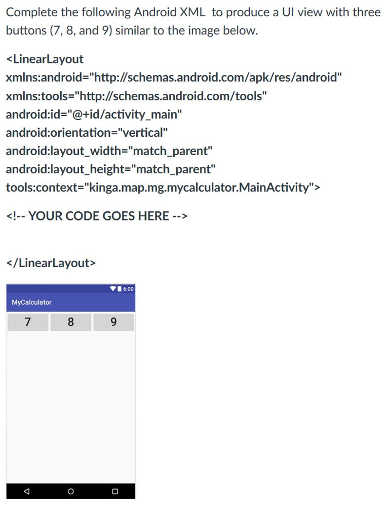 Solved Complete the following Android XML to produce a UI | Chegg.com