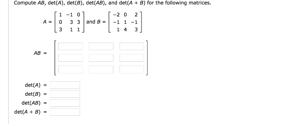 Solved Compute AB, det(A), det(B), det(AB), and det(A + B) | Chegg.com