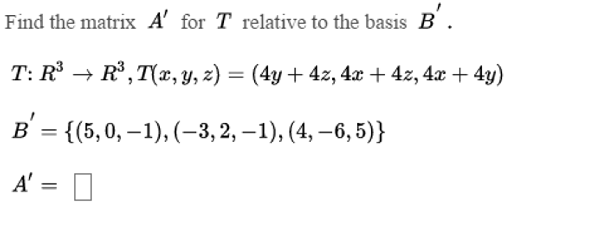 Solved Find the matrix A' for T relative to the basis B'. T: | Chegg.com