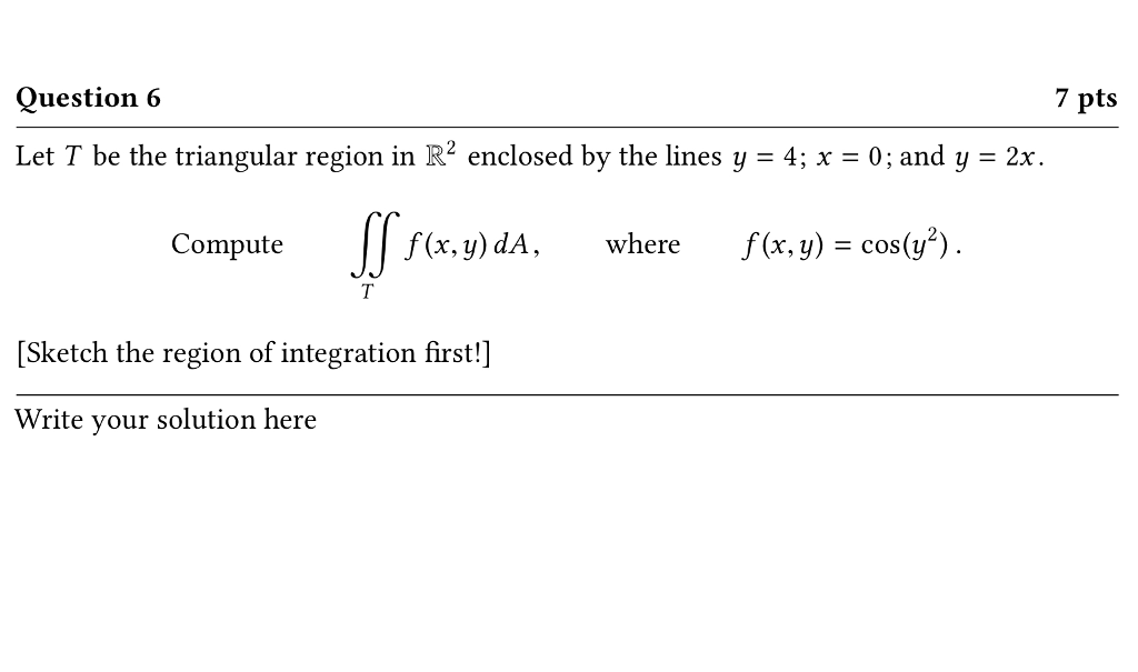 Solved Question 6 7 pts Let T be the triangular region in R | Chegg.com