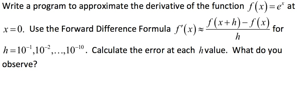 Solved Write a program to approximate the derivative of the | Chegg.com