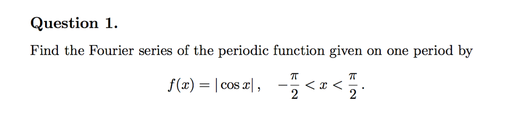 Solved Question 1 Find the Fourier series of the periodic | Chegg.com