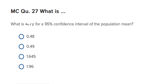 Solved MC Qu. 27 What is.. what is /2 for a 95% confidence | Chegg.com Solved MC Qu. 27 What is.. what is /2 for a 95% confidence | Chegg.com