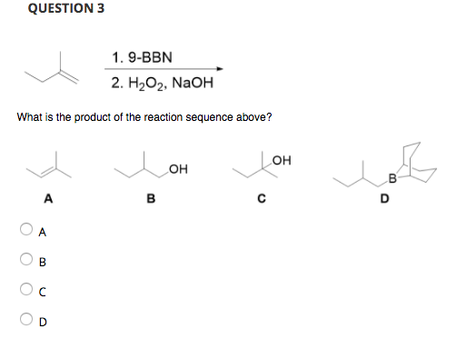 Solved QUESTION 3 1. 9-BBN 2. H202, NaOH What is the product | Chegg.com