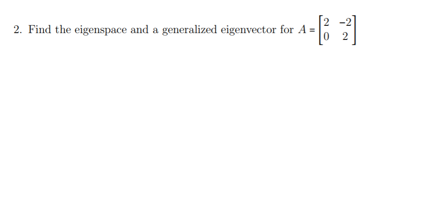 Solved 2 -2 2. Find the eigenspace and a generalized | Chegg.com