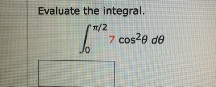 Solved Evaluate the Integral. Integral 0 to pi/2 7 cos^2 | Chegg.com