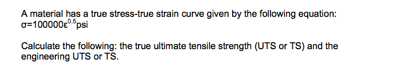 Solved A material has a true stress-true strain curve given | Chegg.com