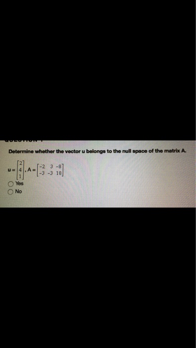 Solved Determine whether the vector u belongs to the null | Chegg.com