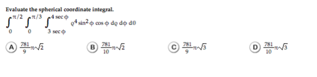 Solved Evaluate the spherical coordinate integral. | Chegg.com