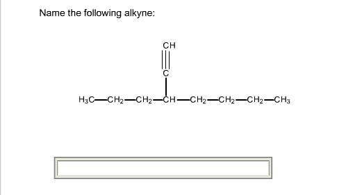 Solved Name the following alkyne: CH H3C-CH2-CH2 H-CH2-CH2- | Chegg.com