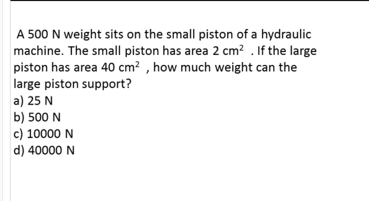 Solved A 500 N weight sits on the small piston of a | Chegg.com