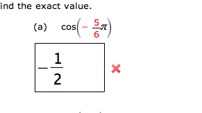 Solved Find the exact value. cos(-5/6pi) -1/2 x Find the | Chegg.com