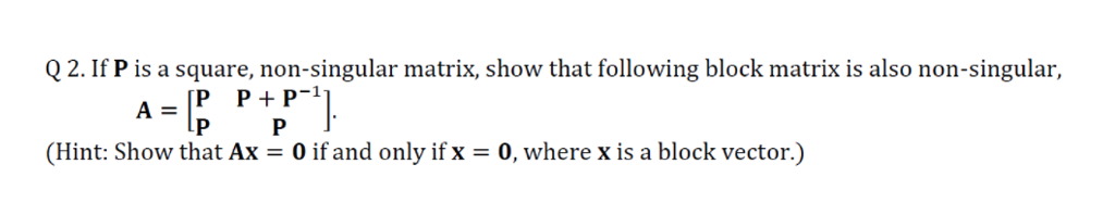 Solved Q2. If P is a square, non-singular matrix, show that | Chegg.com
