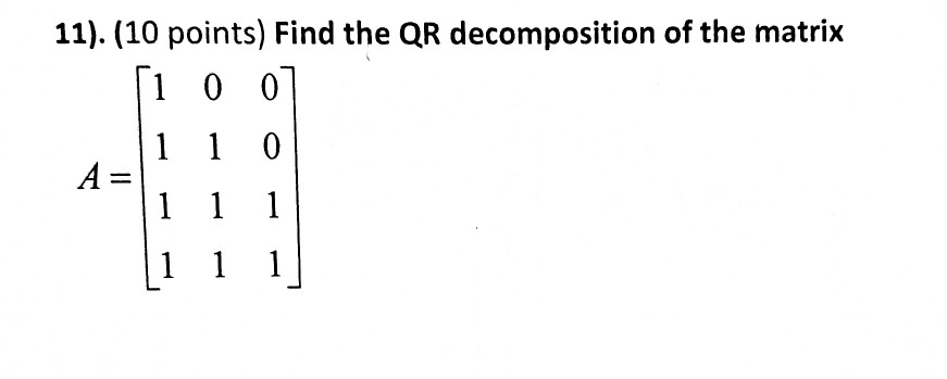 Solved 11). (10 points) Find the QR decomposition of the | Chegg.com
