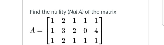 Solved Find the nullity (Nul A) of the matrix A1 3 2 0 4 | Chegg.com