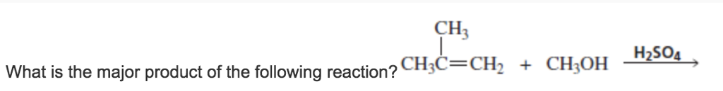 Solved CH 3 H2SO4 (-CH2 + CH3OH 2304 What is the major | Chegg.com