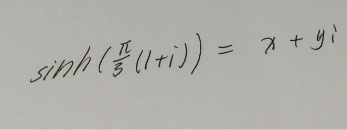 Solved How to write sinh((pi/3)(1+i)) in x+iy form? Please | Chegg.com