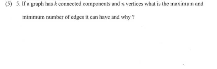 Solved (5) If a graph has k connected components and n | Chegg.com